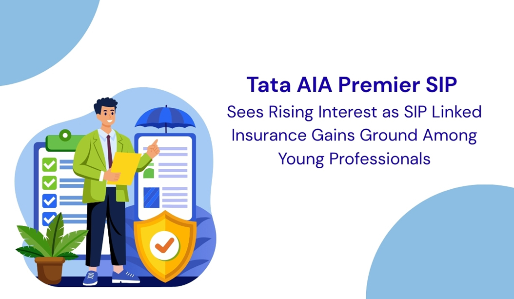 Tata AIA Premier SIP Sees Rising Interest as SIP-Linked Insurance Gains ...